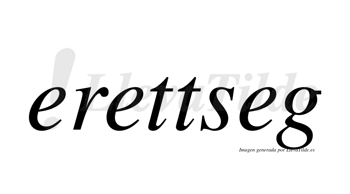 ¿Lleva tilde erettseg? | LlevaTilde.es