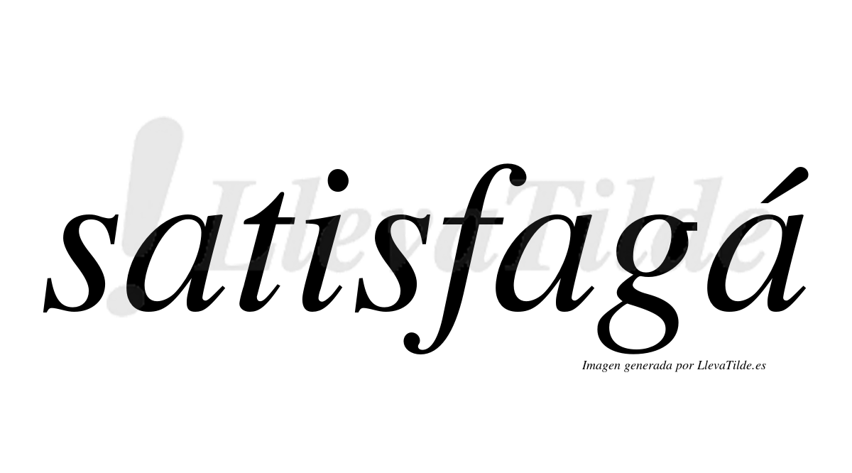 ¿Lleva tilde satisfagá? | LlevaTilde.es