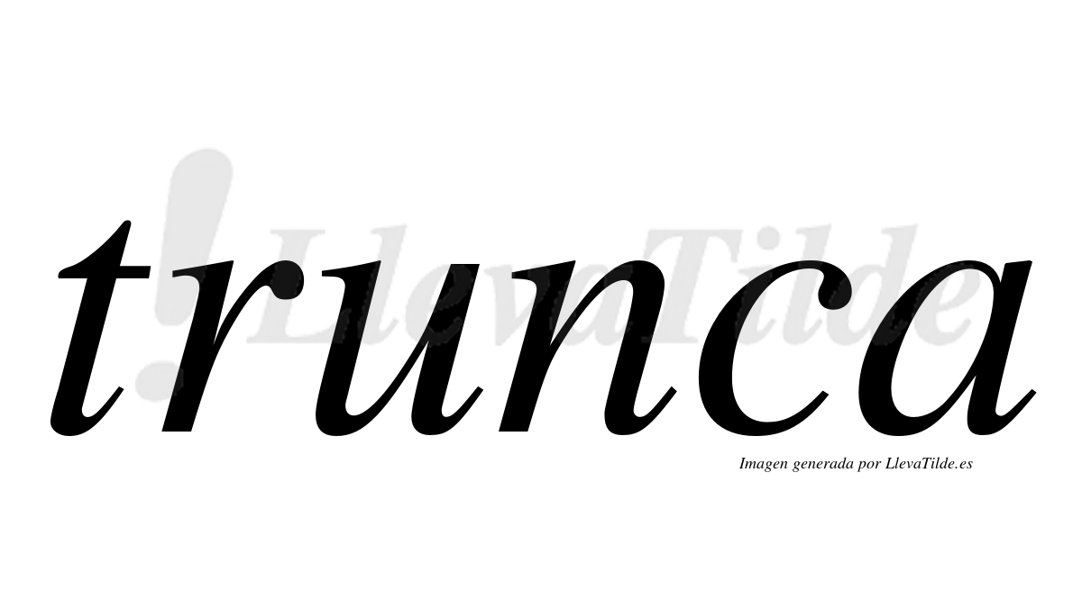 ¿Lleva tilde trunca? | LlevaTilde.es