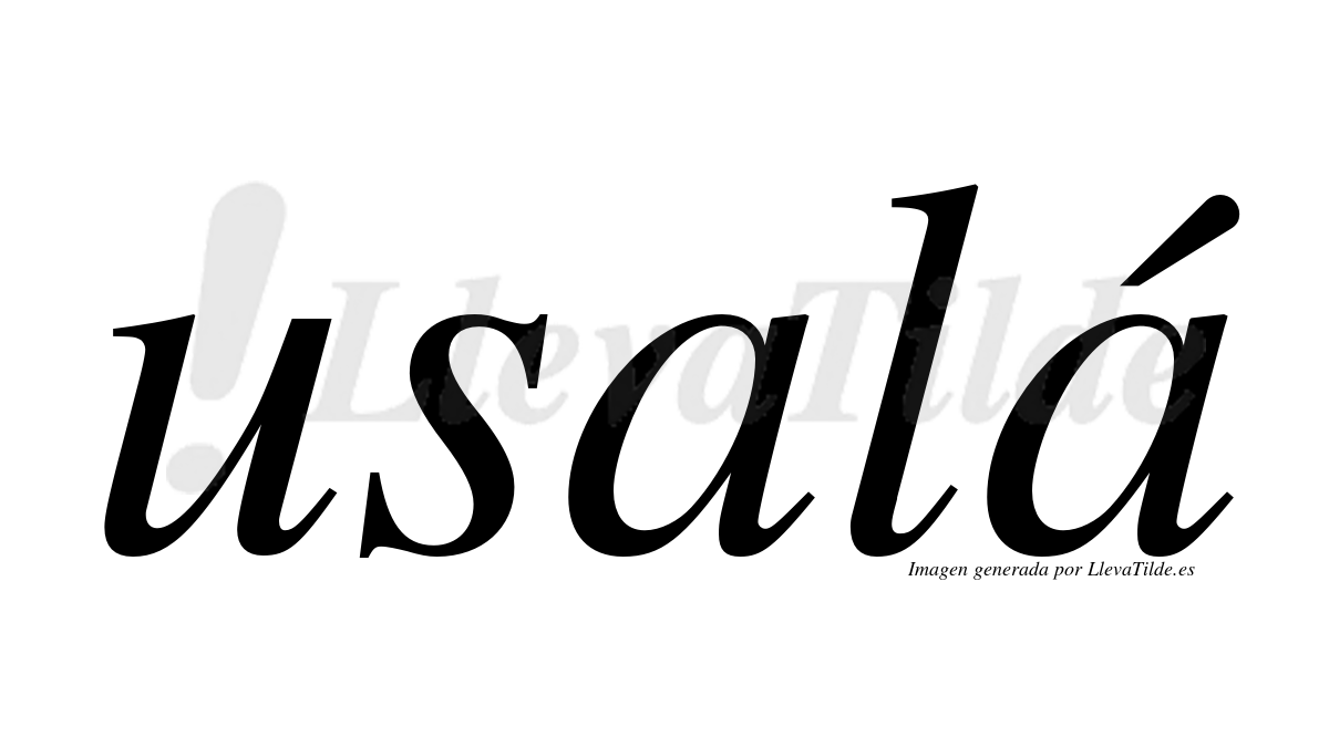 ¿Lleva tilde usalá? | LlevaTilde.es