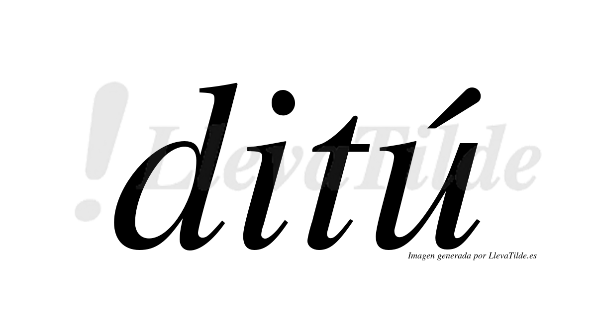 ¿Lleva tilde ditú? | LlevaTilde.es