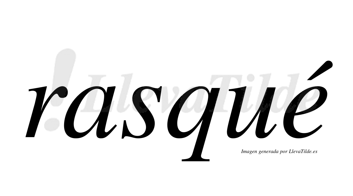 ¿Lleva tilde rasqué? | LlevaTilde.es