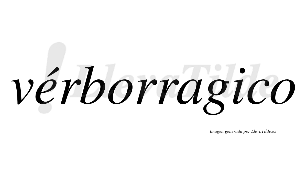 ¿Lleva tilde vérborragico? | LlevaTilde.es