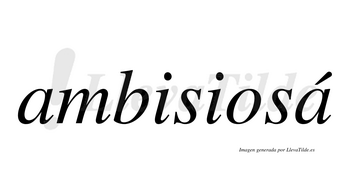 ¿Lleva tilde ambisiosá? | LlevaTilde.es