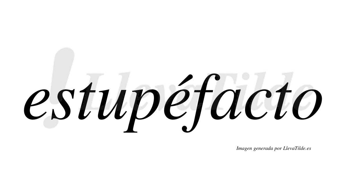 ¿Lleva tilde estupéfacto? | LlevaTilde.es