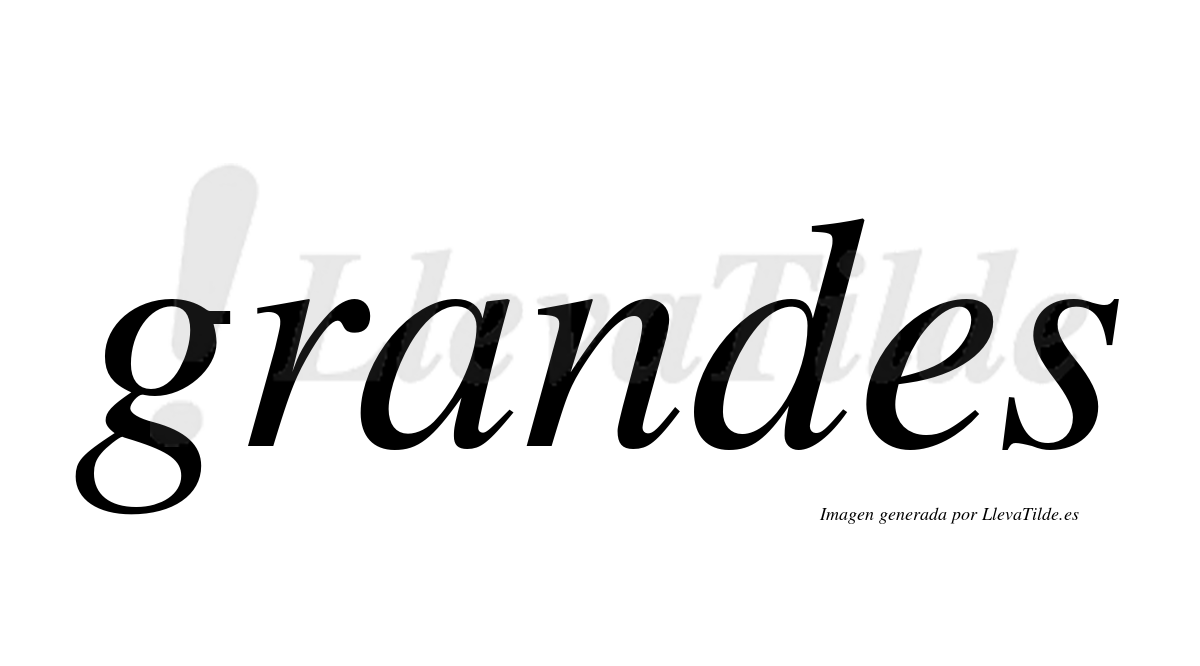 ¿Lleva tilde grandes? | LlevaTilde.es