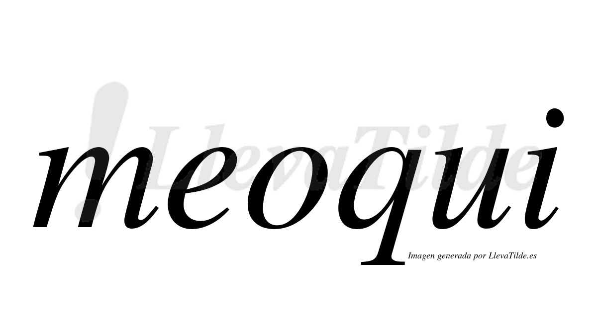 ¿Lleva tilde meoqui? | LlevaTilde.es