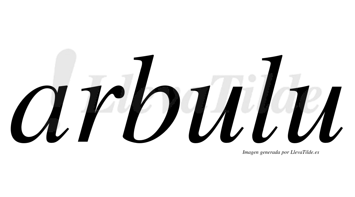 ¿Lleva tilde arbulu? | LlevaTilde.es