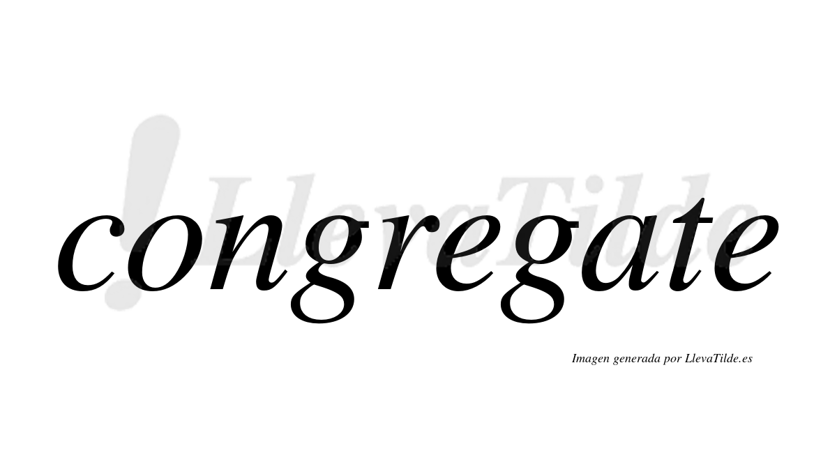 ¿Lleva tilde congregate? | LlevaTilde.es