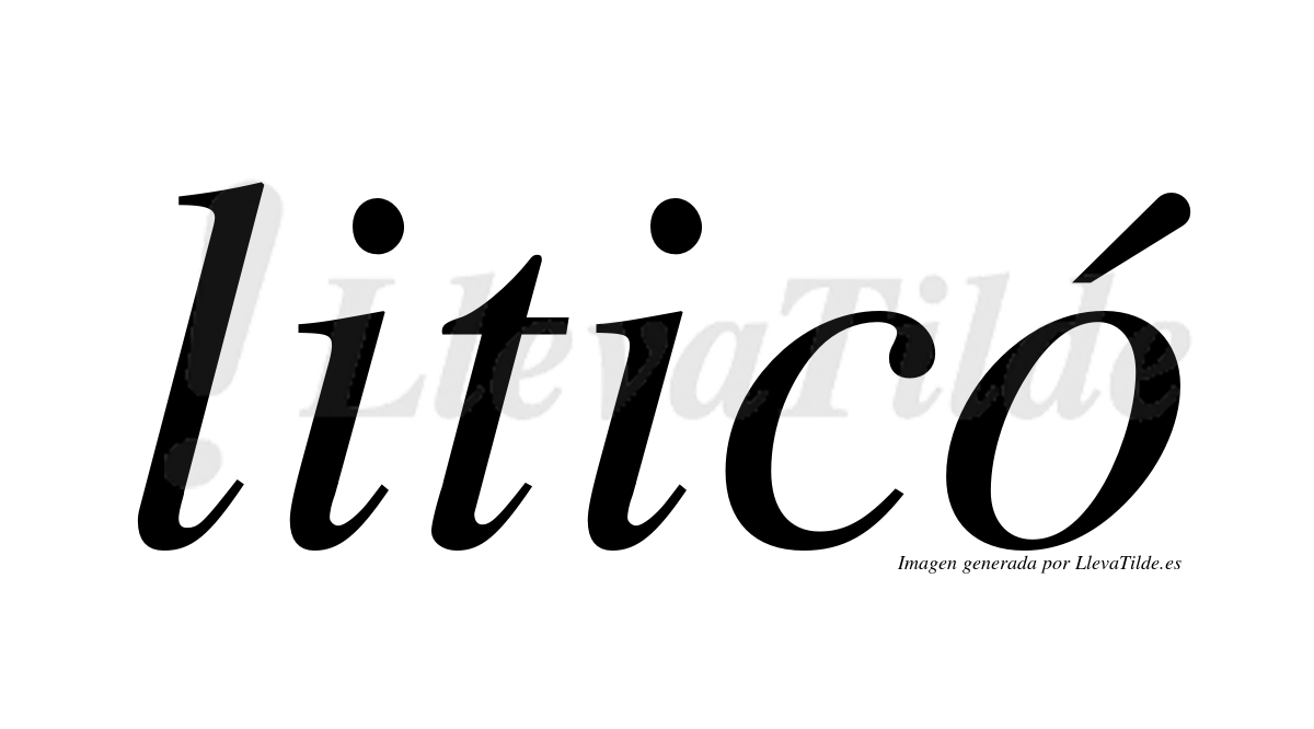 ¿Lleva tilde liticó? | LlevaTilde.es