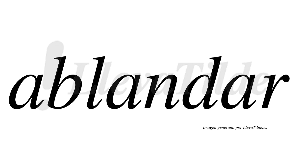 ¿Lleva tilde ablandar? | LlevaTilde.es