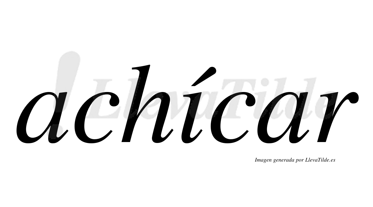 ¿Lleva tilde achícar? | LlevaTilde.es