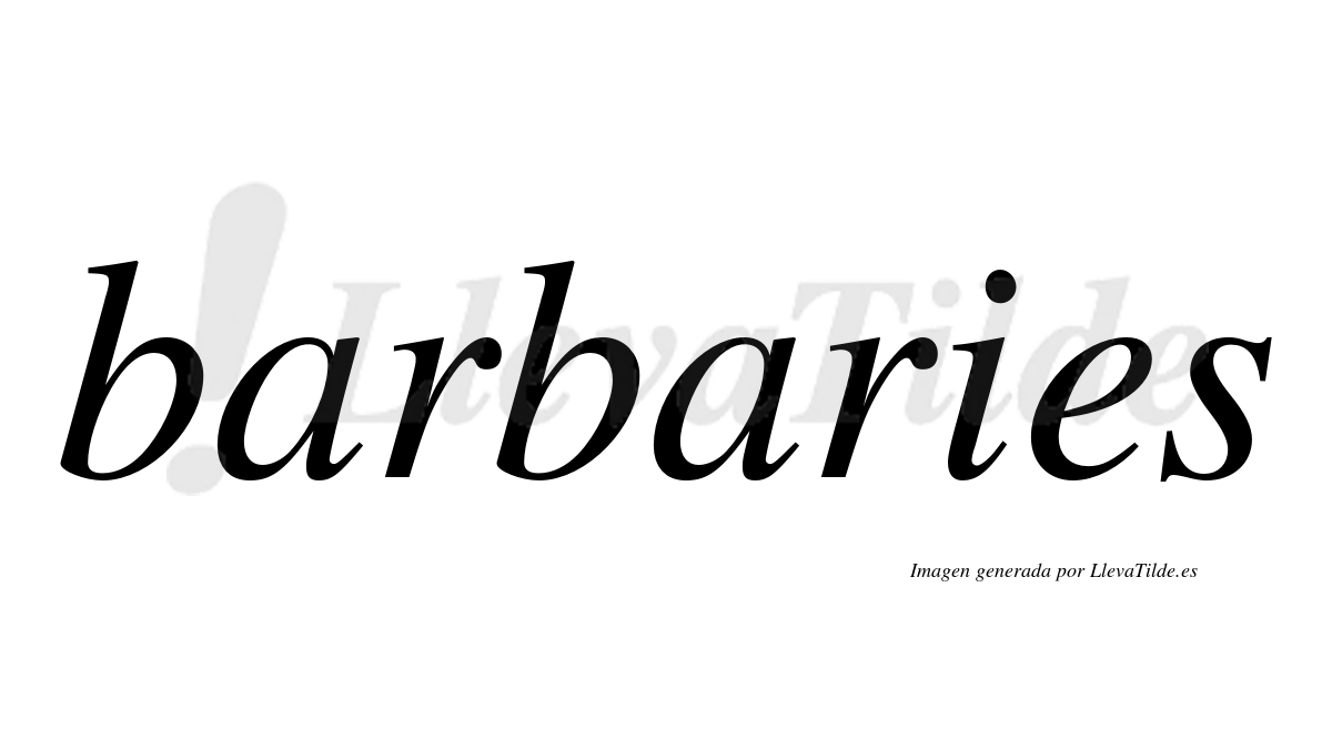 ¿Lleva tilde barbaries? | LlevaTilde.es