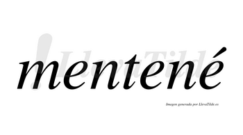 ¿Lleva tilde mentené? | LlevaTilde.es