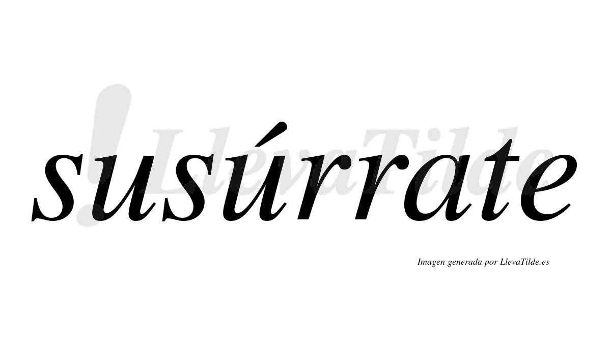 ¿Lleva tilde susúrrate? | LlevaTilde.es