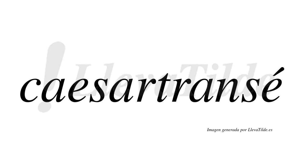 ¿Lleva tilde caesartransé? | LlevaTilde.es
