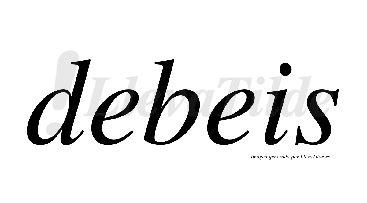 ¿Lleva tilde debeis? | LlevaTilde.es