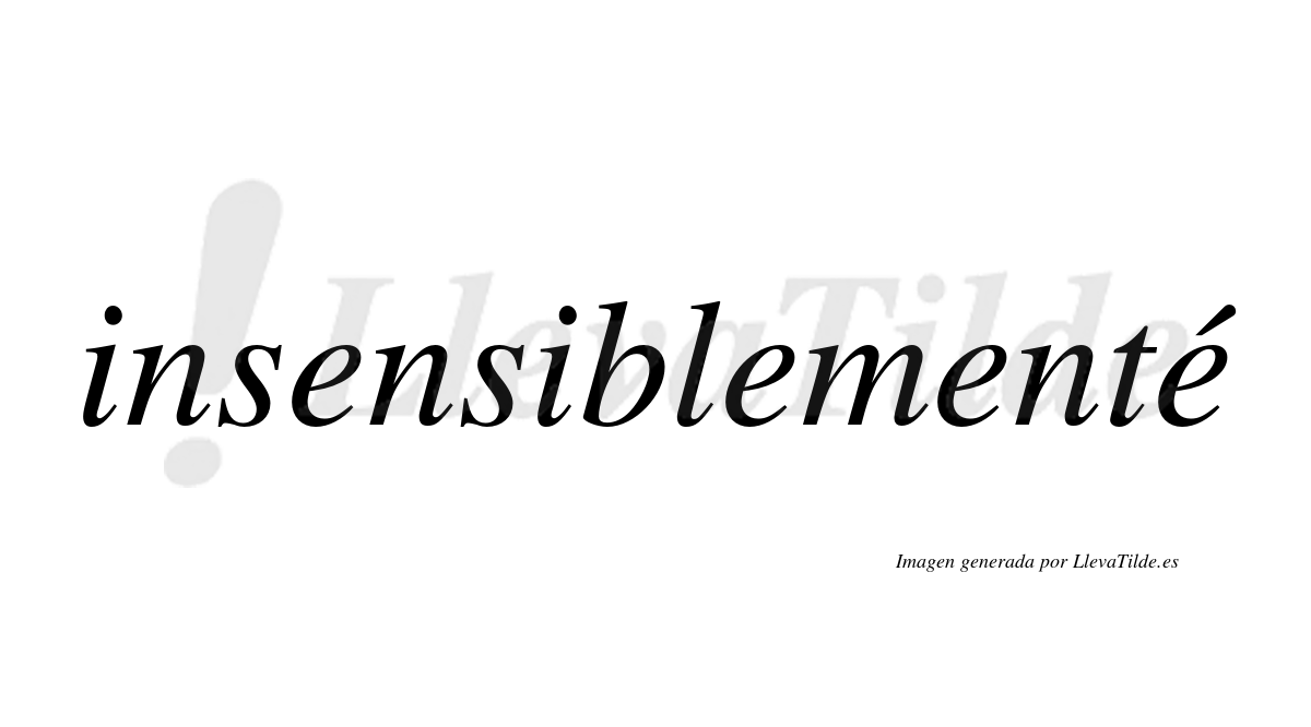 ¿Lleva tilde insensiblementé? | LlevaTilde.es