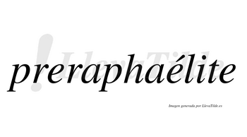 ¿Lleva tilde preraphaélite? | LlevaTilde.es