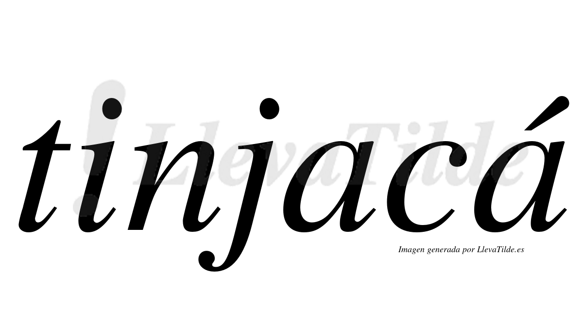 ¿Lleva tilde tinjacá? | LlevaTilde.es