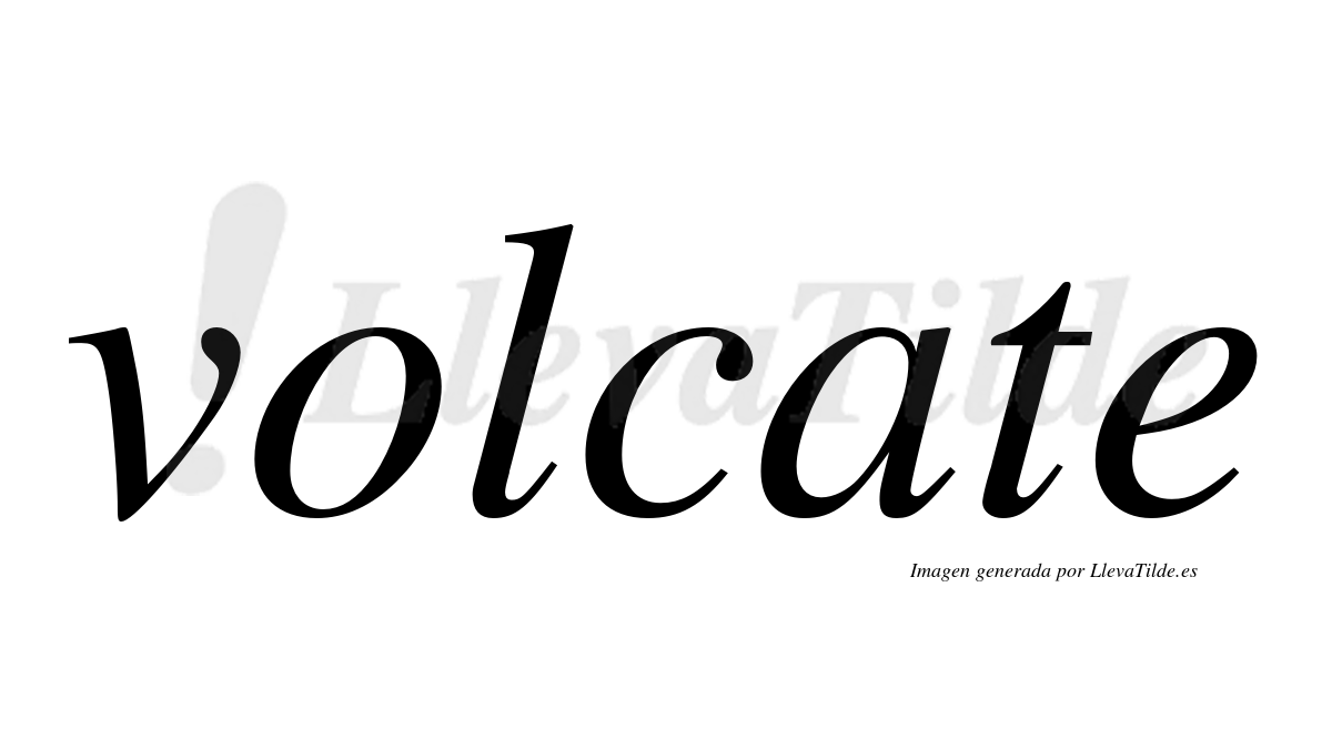 ¿Lleva tilde volcate? | LlevaTilde.es