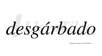 ¿Lleva tilde desgárbado? | LlevaTilde.es