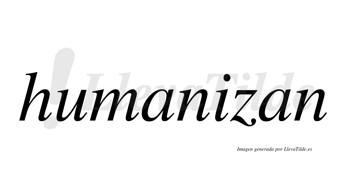 ¿Lleva tilde humanizan? | LlevaTilde.es
