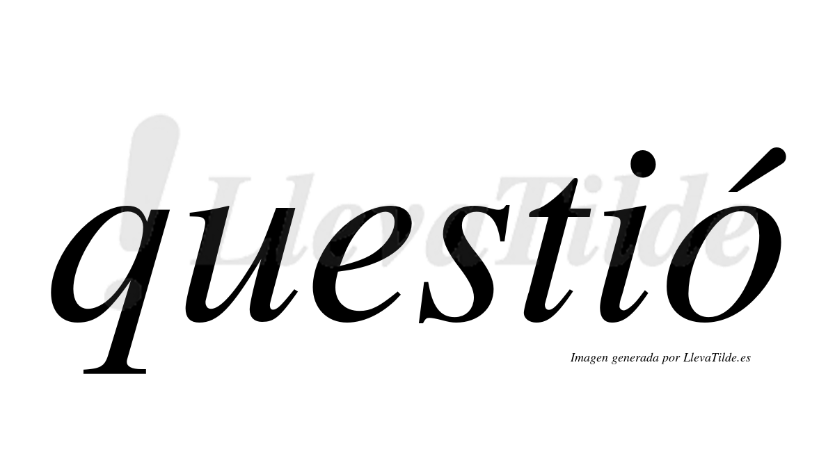 ¿Lleva tilde questió? | LlevaTilde.es