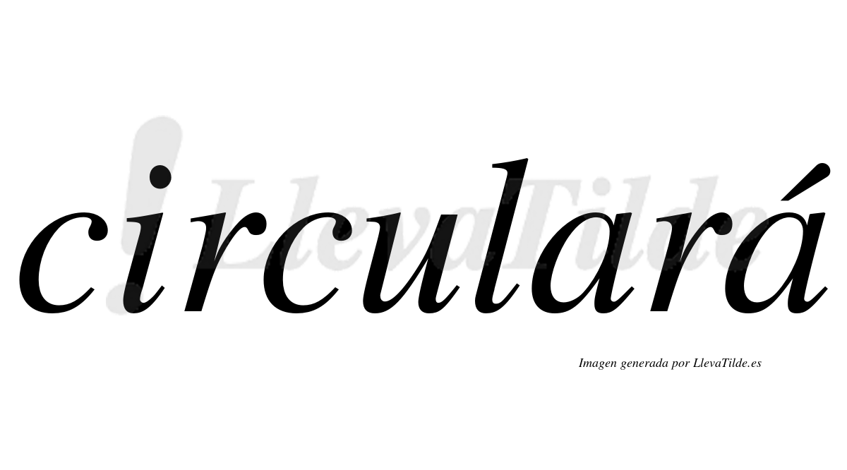 ¿Lleva tilde circulará? | LlevaTilde.es