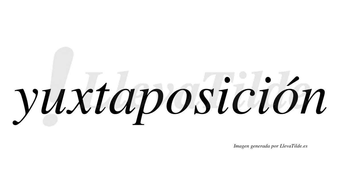 ¿Lleva tilde yuxtaposición? | LlevaTilde.es