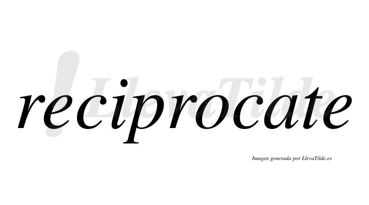 ¿Lleva tilde reciprocate? | LlevaTilde.es