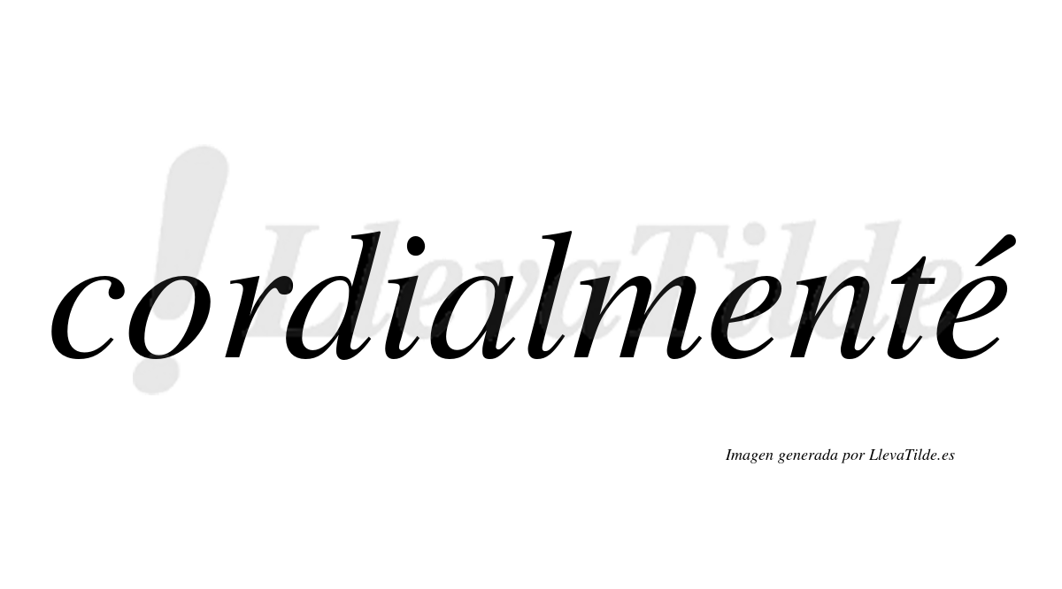 ¿Lleva tilde cordialmenté? | LlevaTilde.es