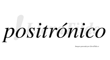 ¿Lleva tilde positrónico? | LlevaTilde.es