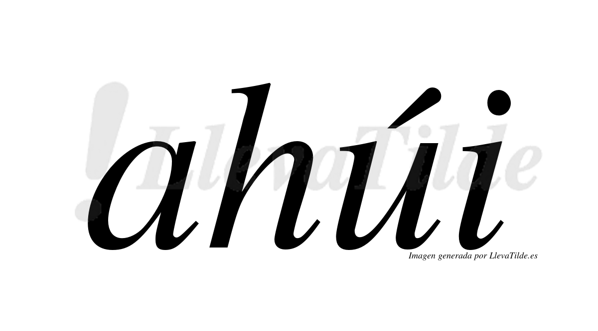 ¿Lleva tilde ahúi? | LlevaTilde.es