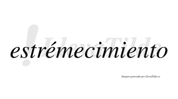 ¿Lleva tilde estrémecimiento? | LlevaTilde.es