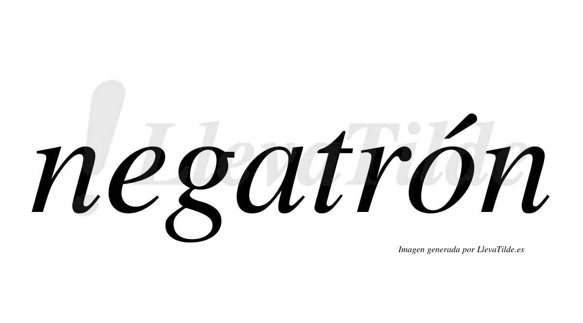 ¿Lleva tilde negatrón? | LlevaTilde.es