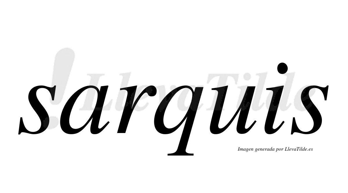 ¿Lleva tilde sarquis? | LlevaTilde.es