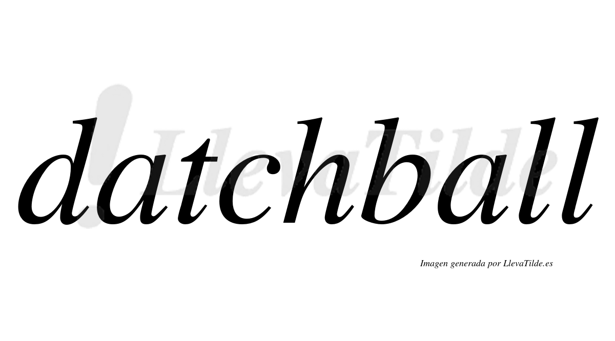 ¿Lleva tilde datchball? | LlevaTilde.es