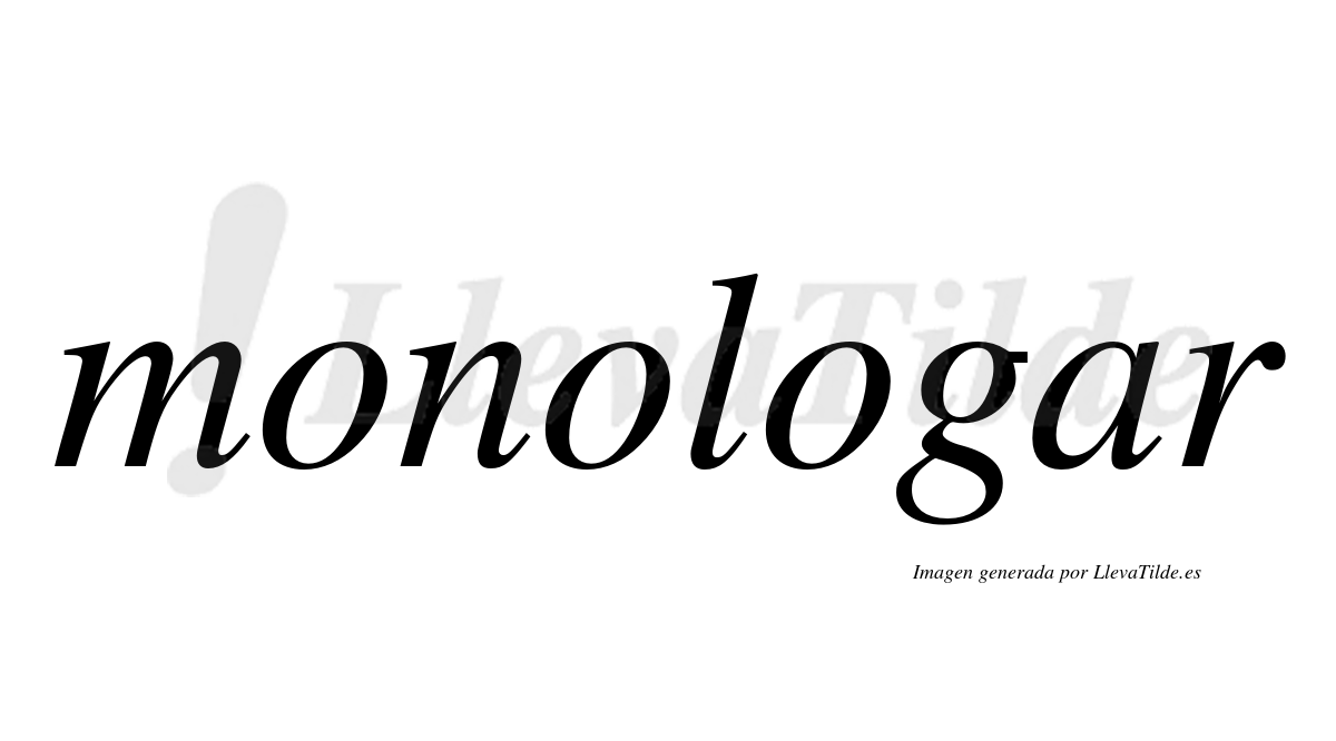 ¿Lleva tilde monologar? | LlevaTilde.es