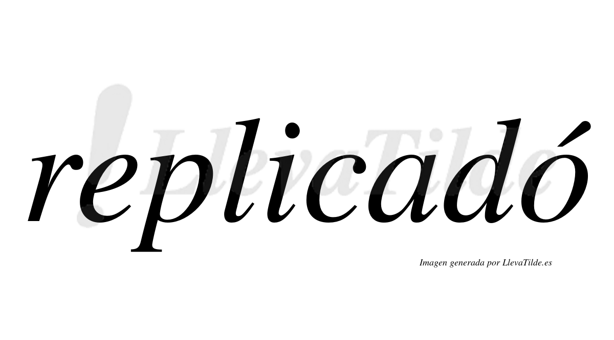 ¿Lleva tilde replicadó? | LlevaTilde.es