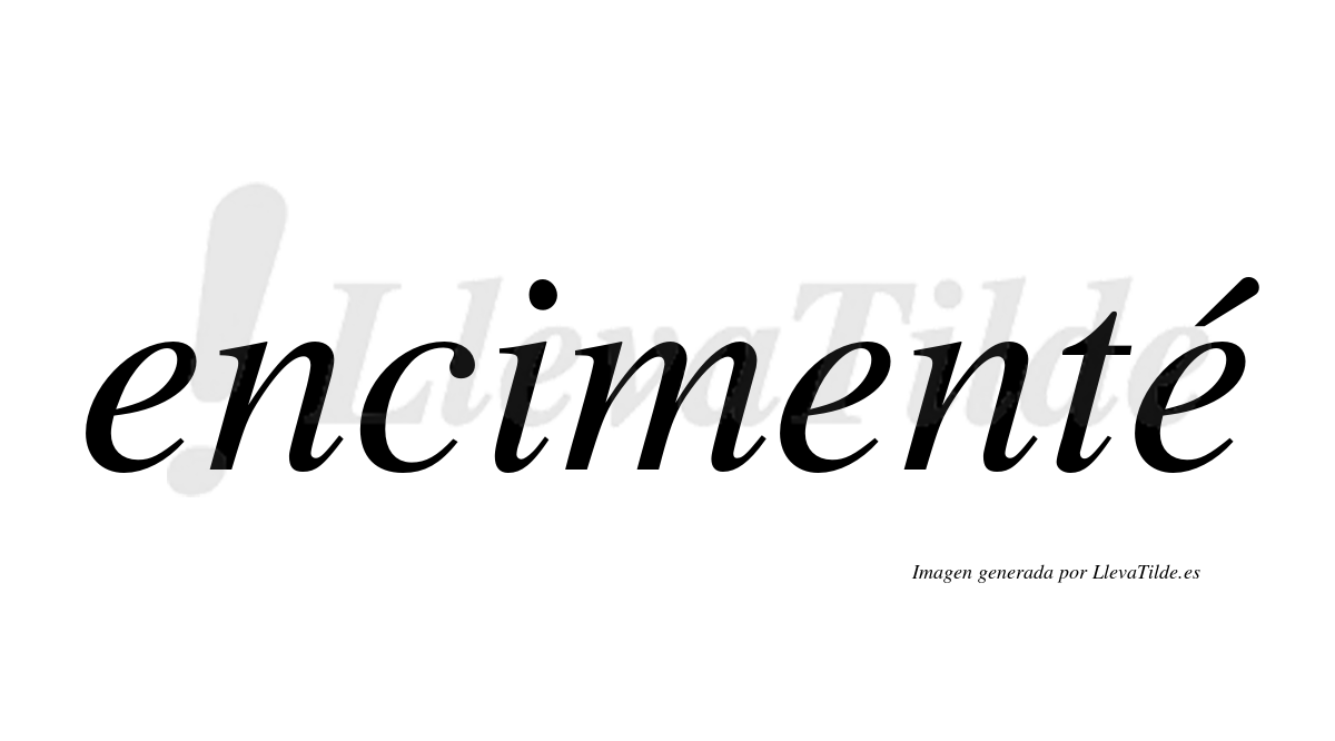 ¿Lleva tilde encimenté? | LlevaTilde.es