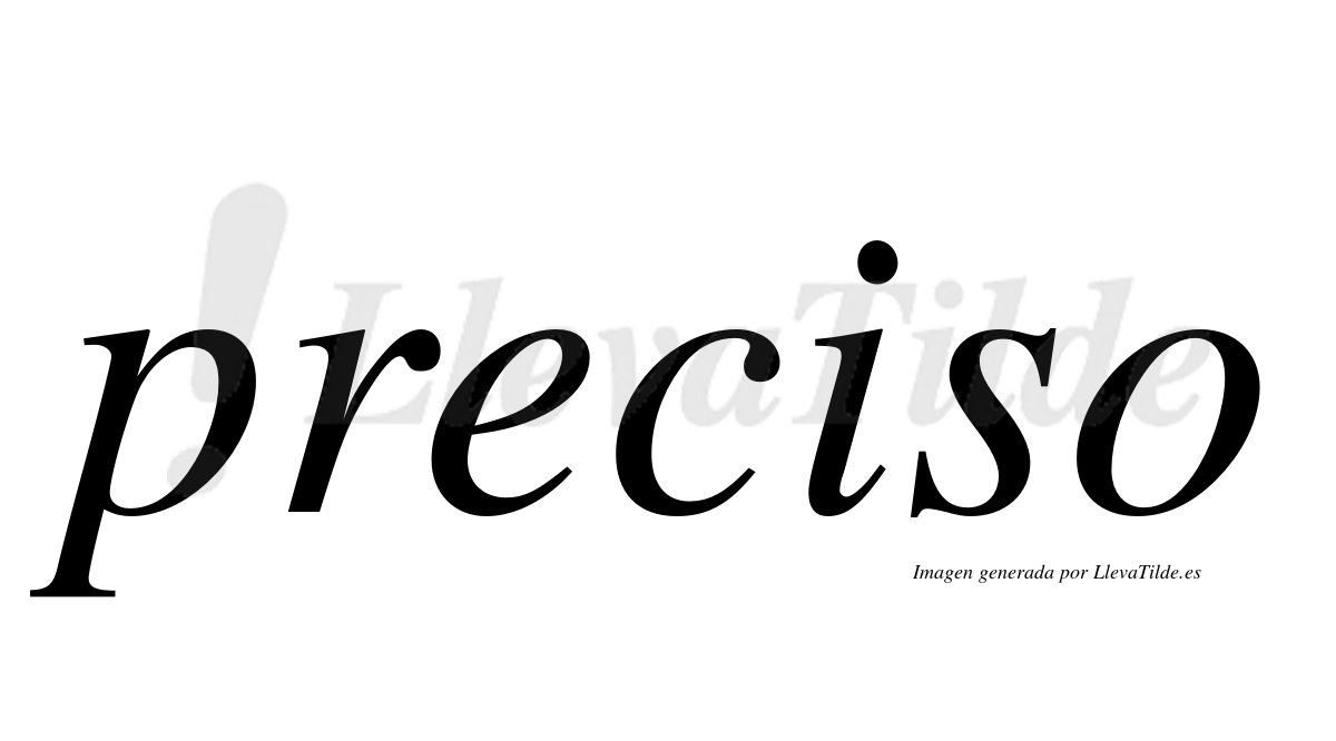 ¿Lleva tilde preciso? | LlevaTilde.es