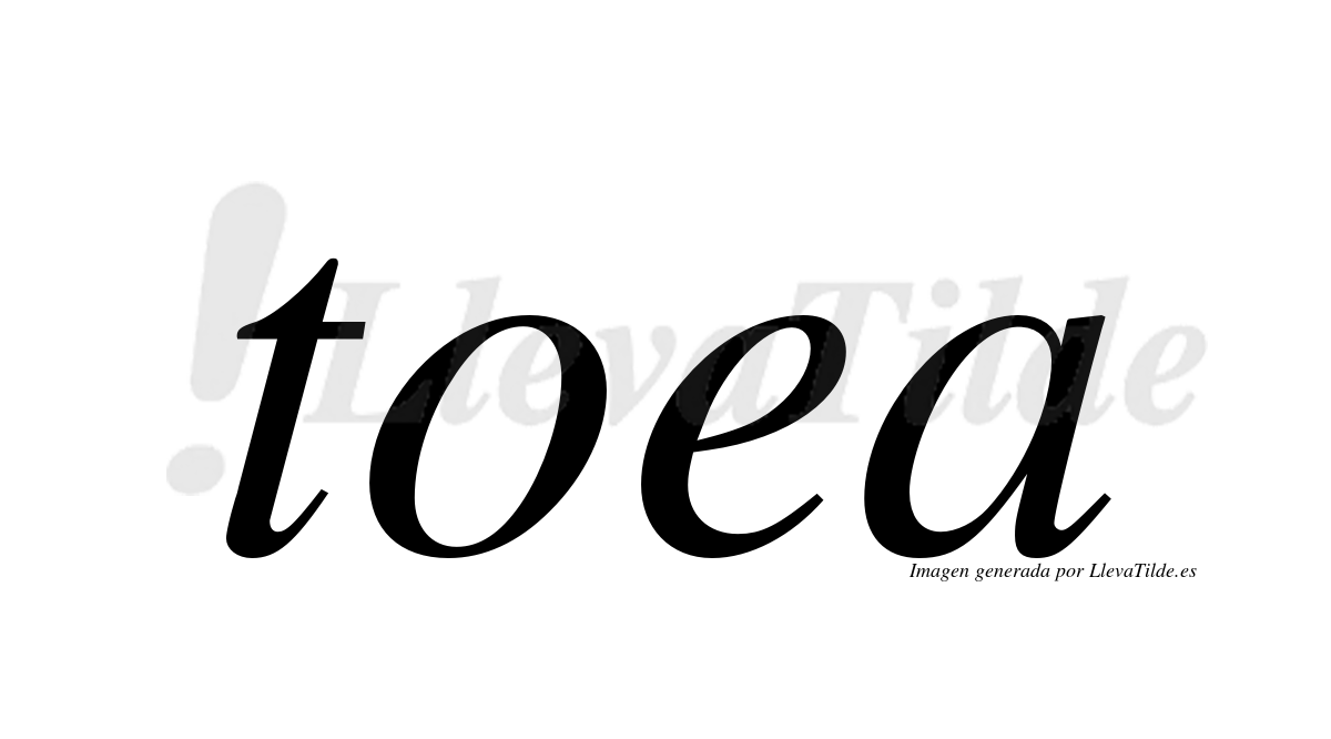 ¿Lleva tilde toea? | LlevaTilde.es