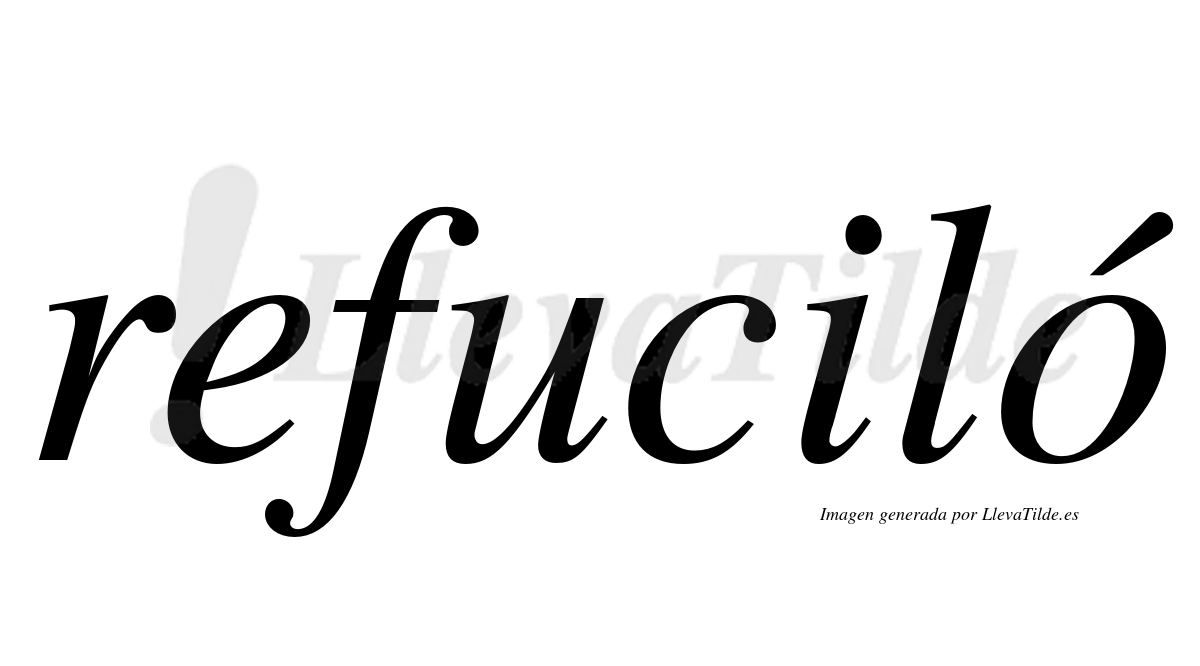 ¿Lleva tilde refuciló? | LlevaTilde.es