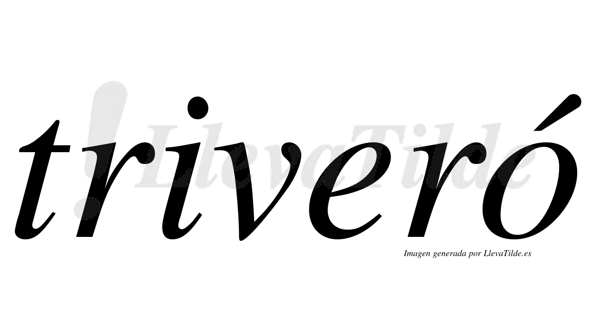 ¿Lleva tilde triveró? | LlevaTilde.es