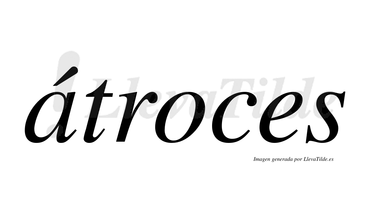 ¿Lleva tilde átroces? | LlevaTilde.es