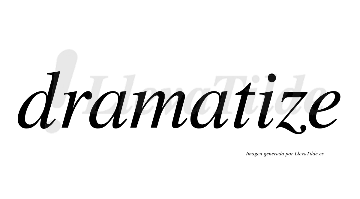 ¿Lleva tilde dramatize? | LlevaTilde.es