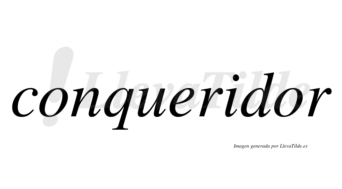 ¿Lleva tilde conqueridor? | LlevaTilde.es