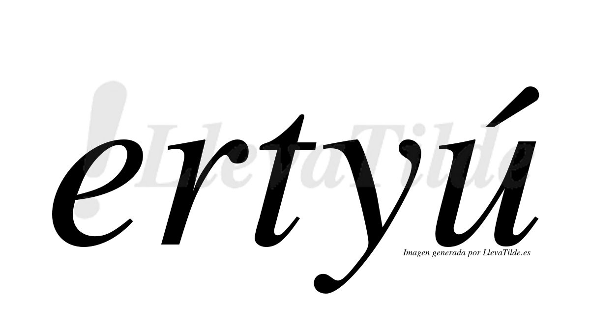 ¿Lleva tilde ertyú? | LlevaTilde.es