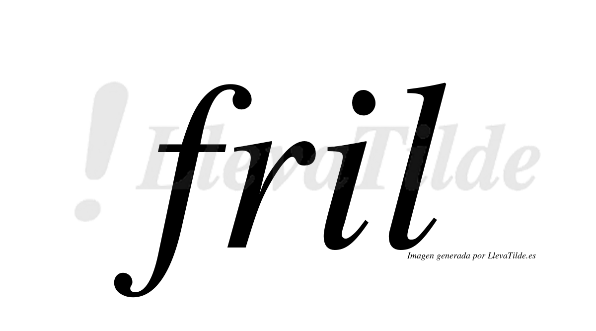 ¿Lleva tilde fril? | LlevaTilde.es